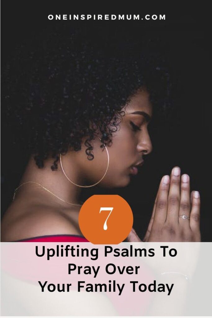 7 Uplifting Psalms You Can Pray Over Your Family | Oneinspiredmum