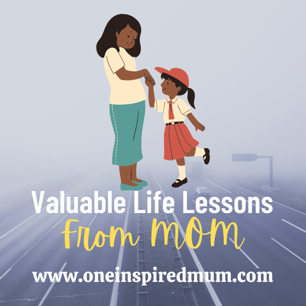 30 Valuable Life Lessons From Mom - Oneinspiredmum