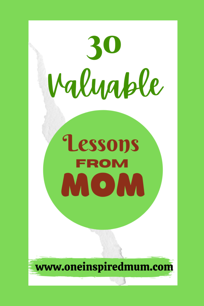 30 Valuable Life Lessons From Mom - Oneinspiredmum