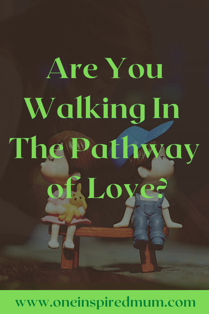 Are You Walking in the Pathway of Love? | Oneinspiredmum