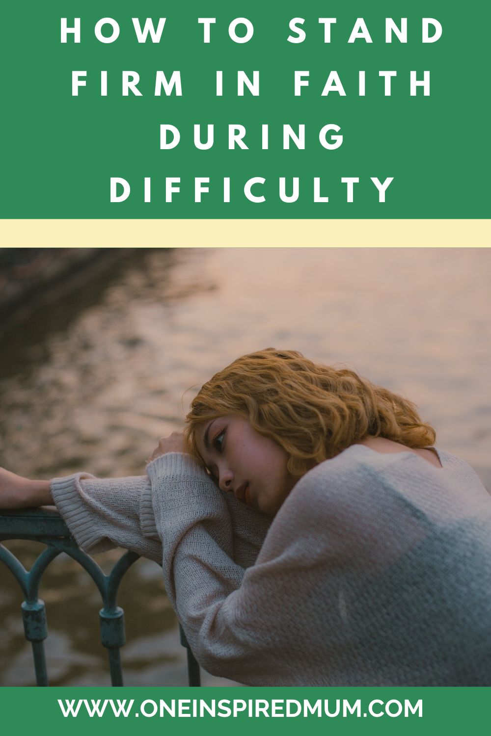 How to Stand Firm in Difficult Times | Oneinspiredmum