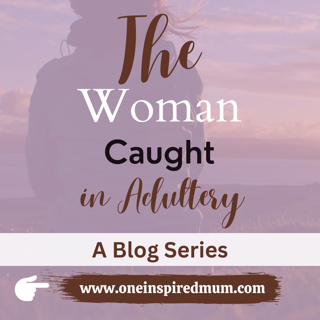 The Woman Caught in Adultery: Unnamed Women in the Bible | Oneinspiredmum