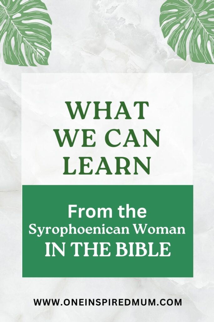 A Mother’s Faith: 7 Lessons from the Syrophoenician Woman | Oneinspiredmum