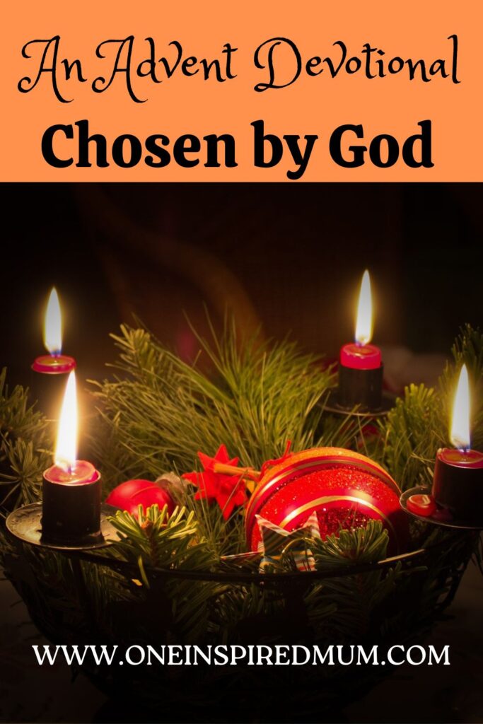 Advent Devotional Week One: Chosen by God | Oneinspiredmum