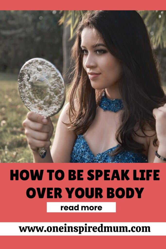 How to Speak Life Over Your Body - Oneinspiredmum